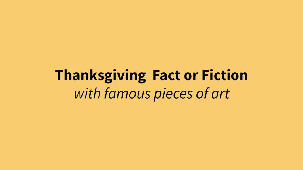 Thanksgiving: Fact or Fiction With Famous Pieces of Art - My Art Lesson